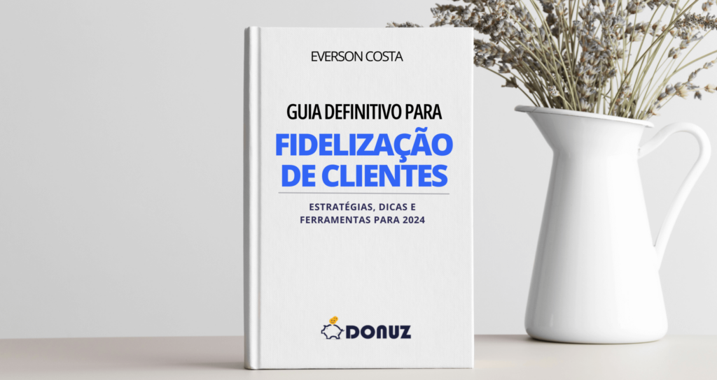 Guia Definitivo para Fidelização de Clientes: Estratégias, Dicas e ...